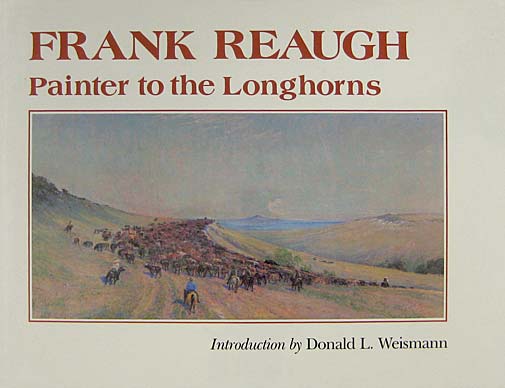 Frank Reaugh: Painter To The Longhorns – Stuart Ng Books